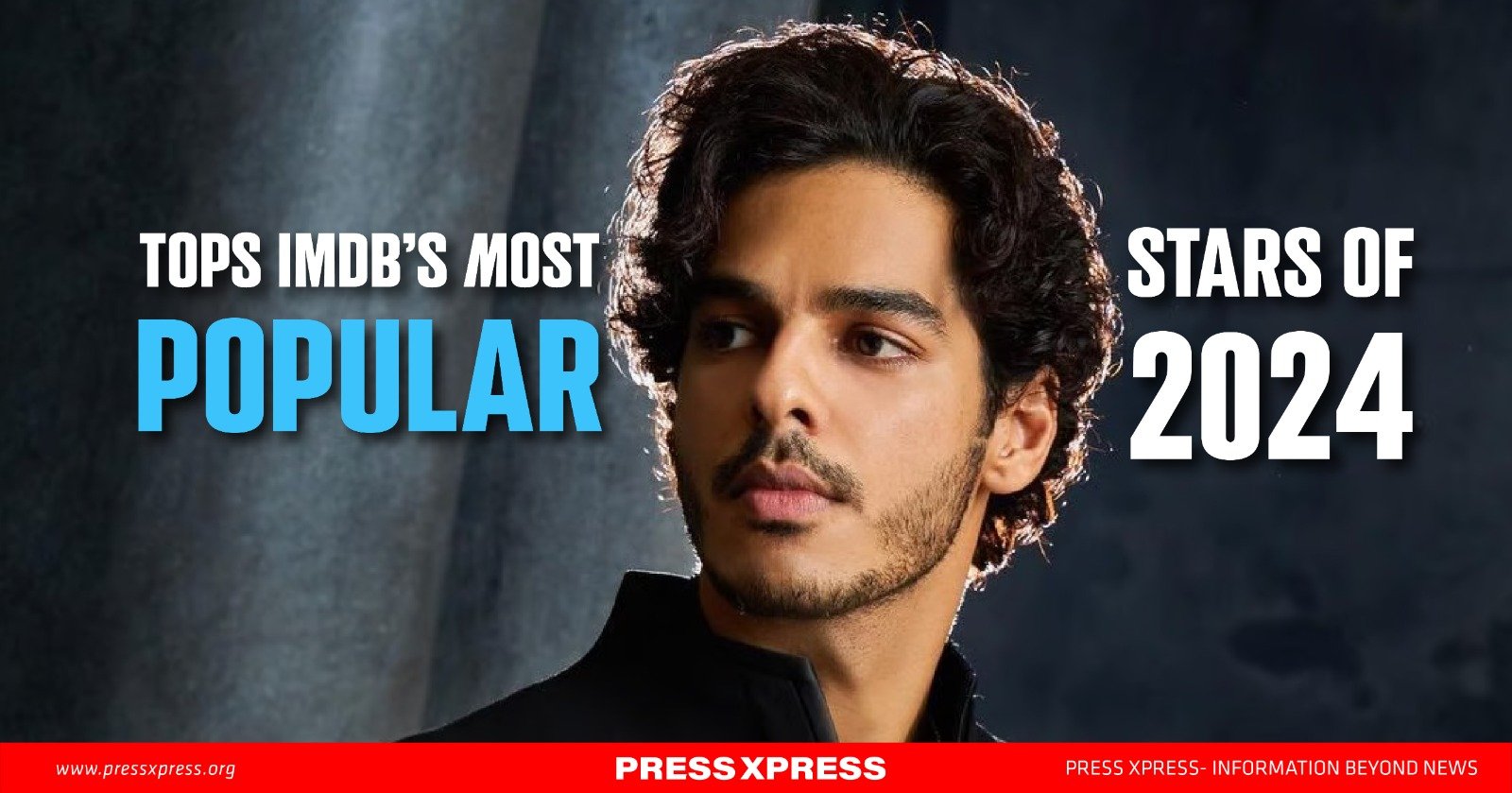 Ishan Khattar Tops IMDb’s Most Popular Stars of 2024 - Press Xpress